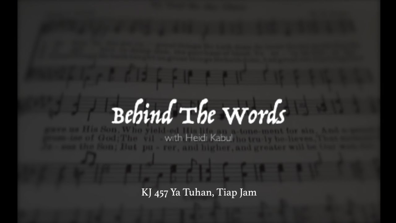 BEHIND THE WORDS #33 -- KJ 457 Ya Tuhan, Tiap Jam - YouTube