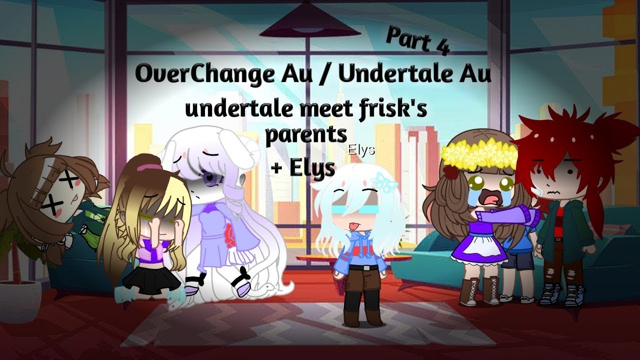 Undertale meet frisk parents pt 2 + Elys | OverChange Au part 4 - YouTube