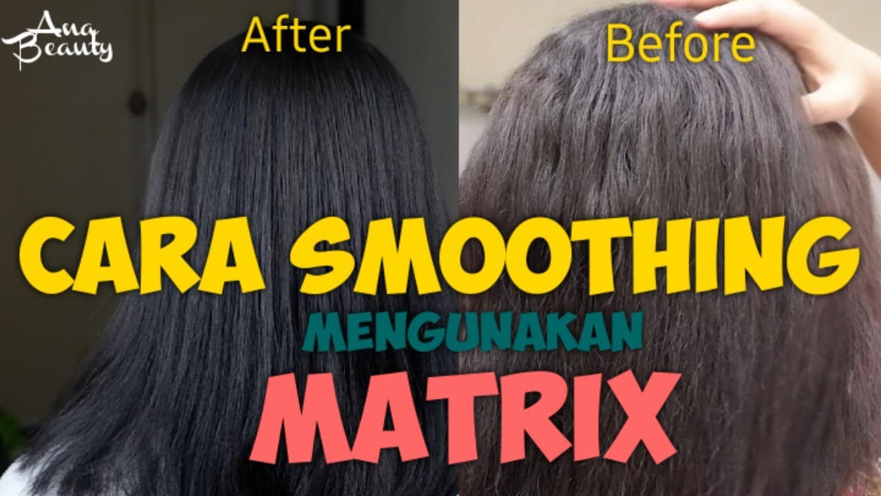 CARA SMOOTHING RAMBUT SENDIRI PAKAI MATRIX | Smoothing dirumah saja Ala ...