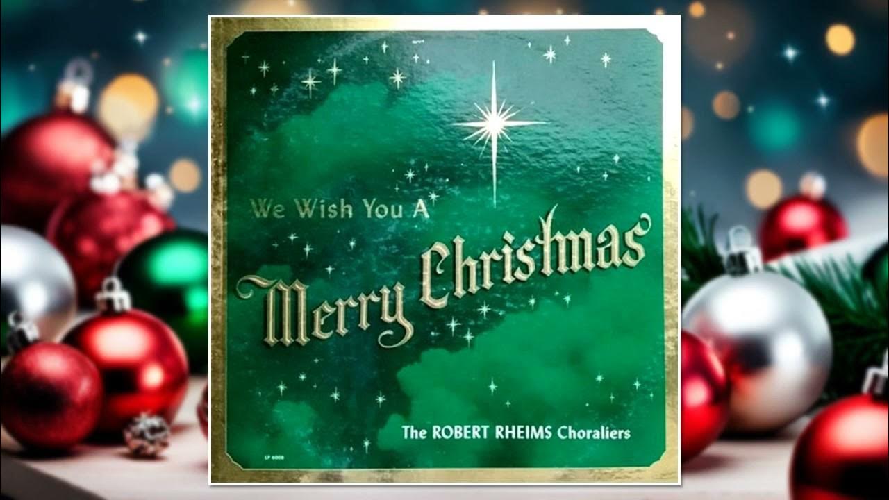 The Robert Rheims Choraliers - We Wish You a Merry Christmas (Full ...