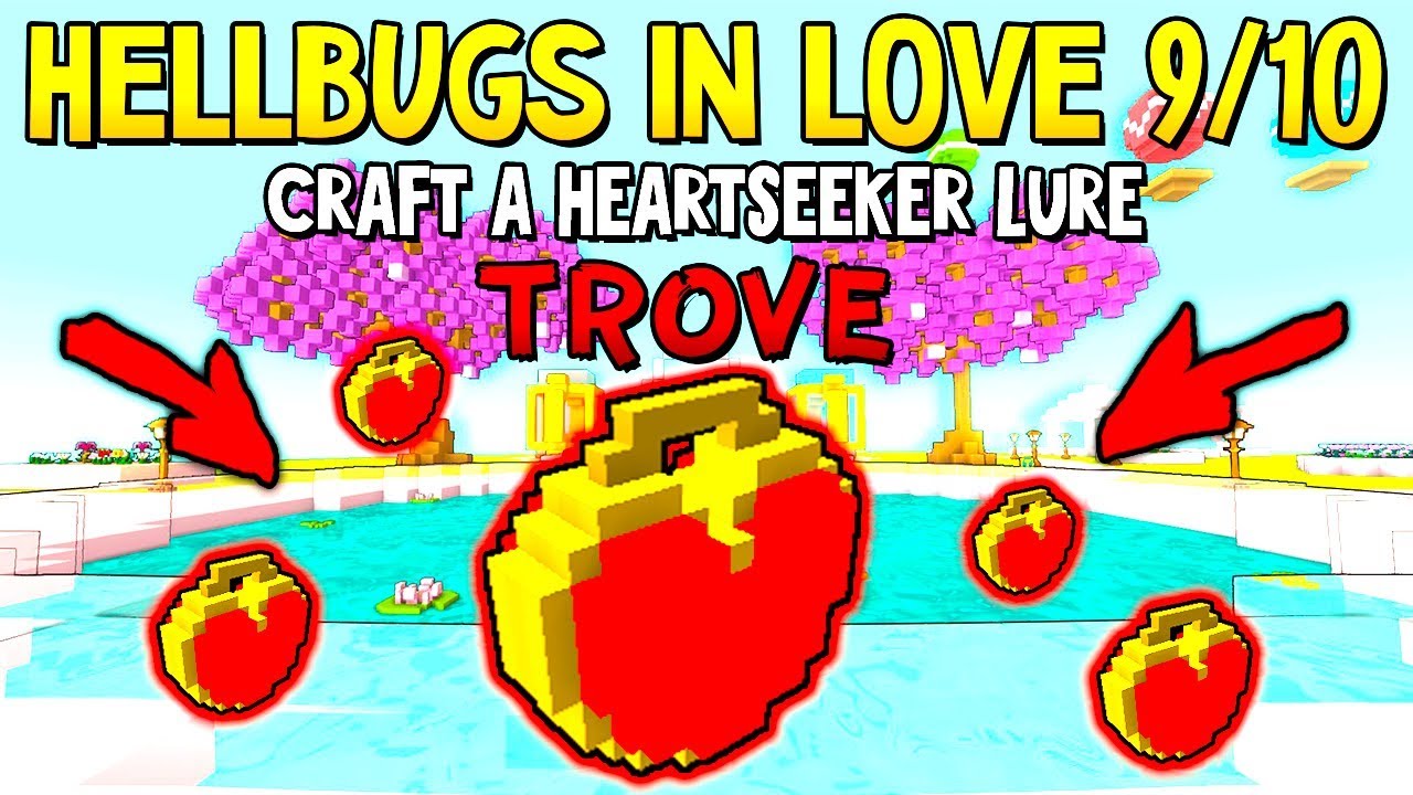 TROVE: HELLBUGS IN LOVE 9/10 | CRAFT A HEARTSEEKER LURE - YouTube