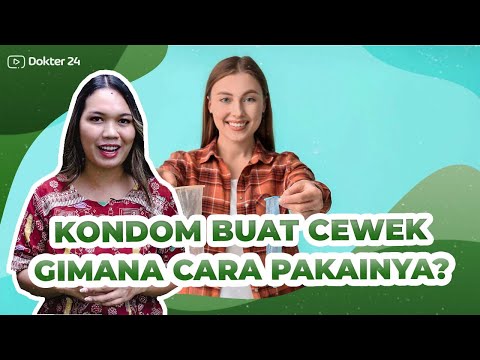 Dokter 24 - Kondom Buat Cewek, Gimana Pakainya?