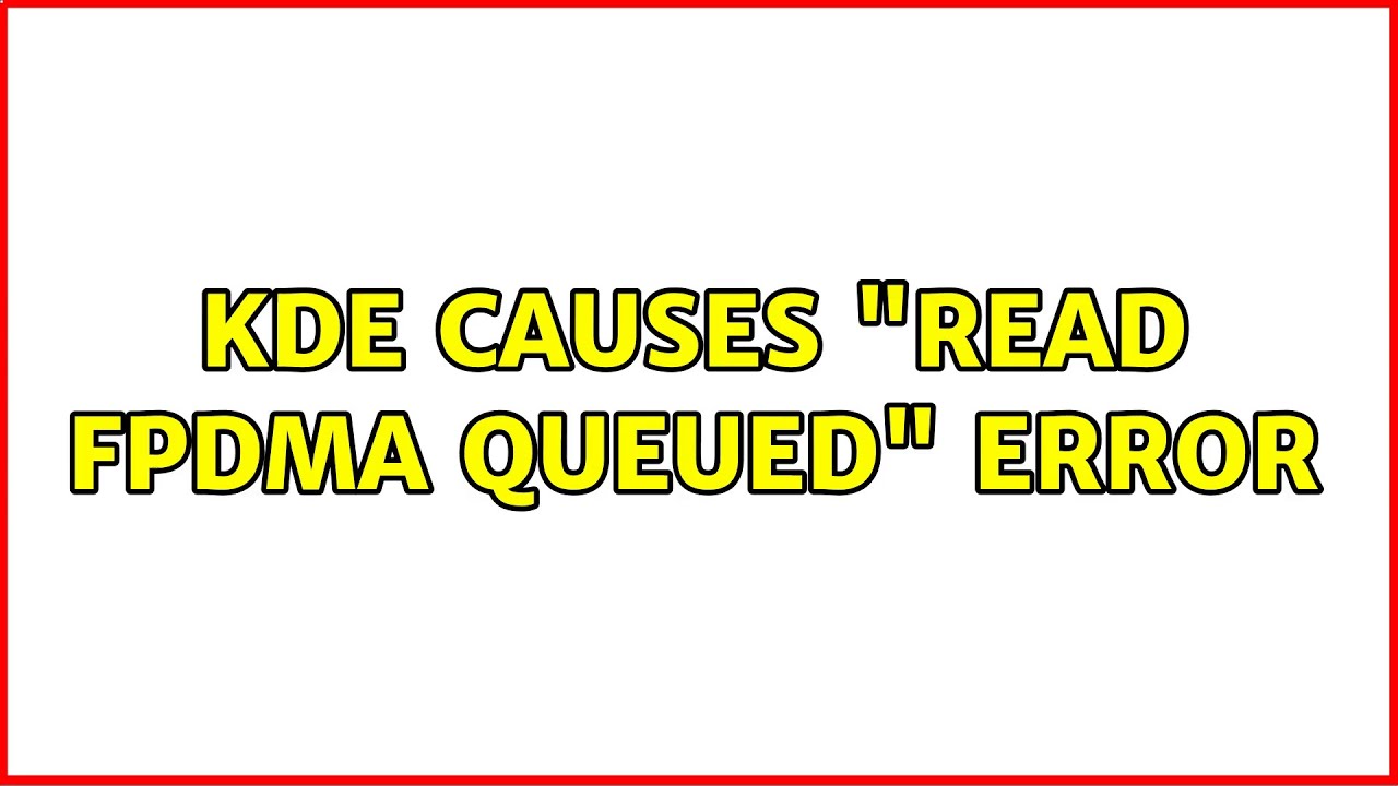 KDE causes "READ FPDMA QUEUED" Error (2 Solutions!!) - YouTube