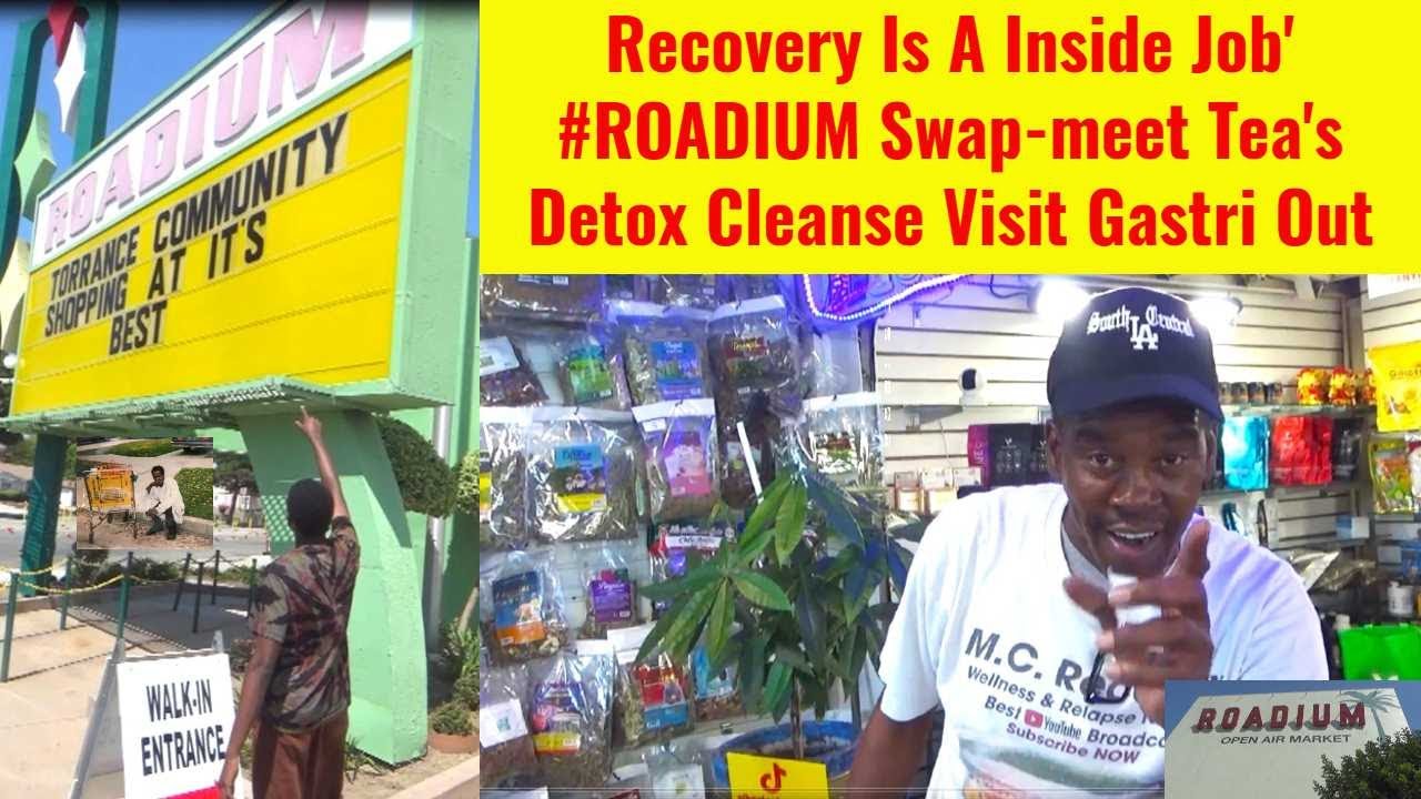 Recovery Is A Inside Job' #ROADIUM Swap-meet Tea's Detox Cleanse Visit ...