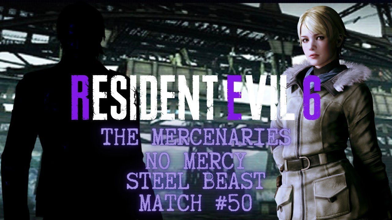 Resident Evil 6 | The Mercenaries - No Mercy | Steel Beast Map | Match ...