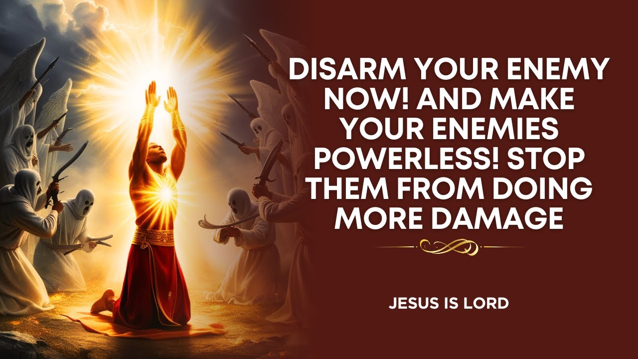 Prayer to Disarm Your Enemy | Make your enemies powerless! - YouTube