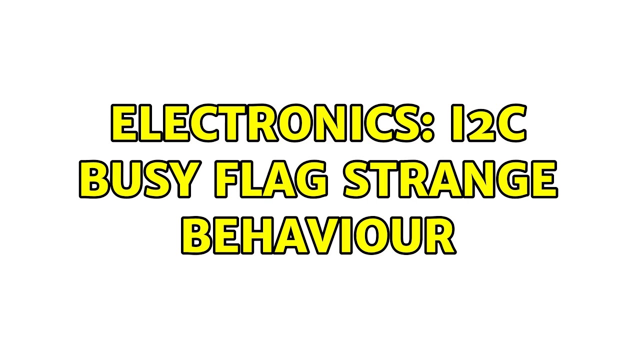 Electronics: I2C busy flag strange behaviour (5 Solutions!!) - YouTube