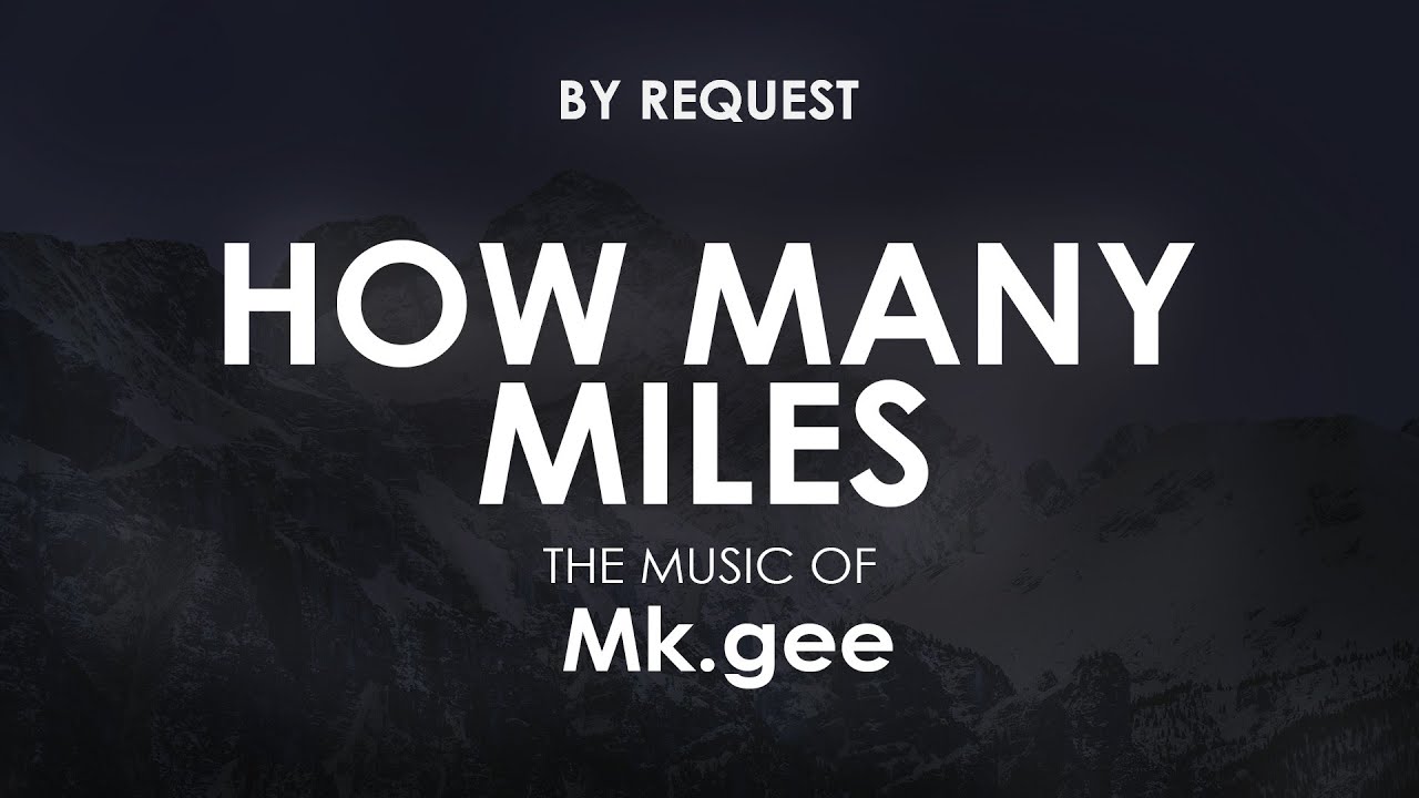 How Many Miles | Mk.gee - YouTube