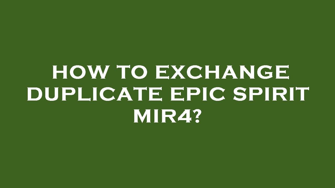 How to exchange duplicate epic spirit mir4? - YouTube