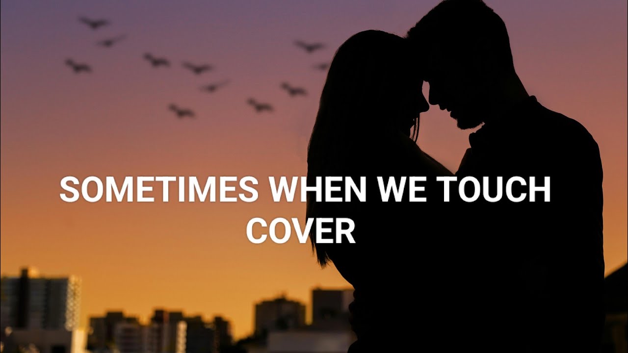 SOMETIMES WHEN WE TOUCH -DAN HILL COVER - YouTube
