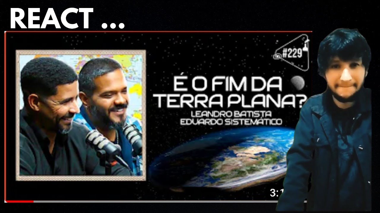 React: LEANDRO EX TERRA PLANA NO CIÊNCIA SEM FIM - YouTube