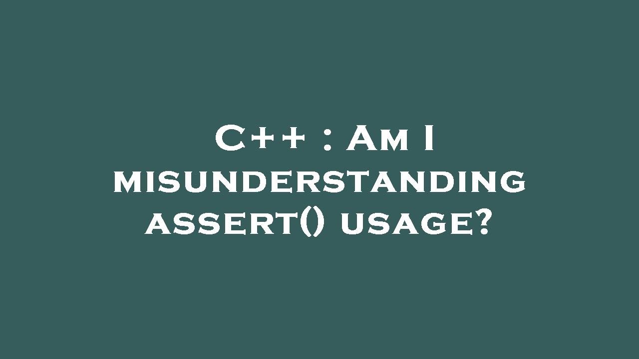 C++ : Am I misunderstanding assert() usage? - YouTube