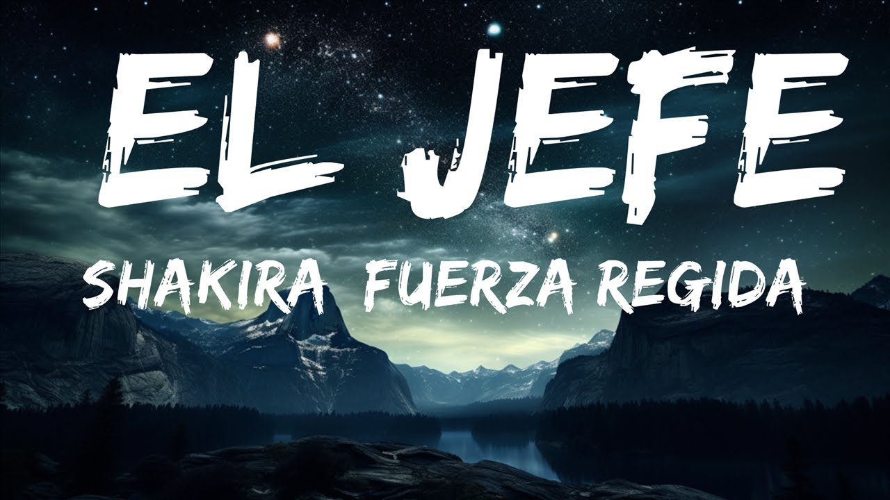 Shakira, Fuerza Regida - El Jefe (Letra/Lyrics) | 15p Lyrics/Letra ...
