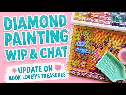Diamond Painting WIP& Chat with and update on Book Lover’s Treasures