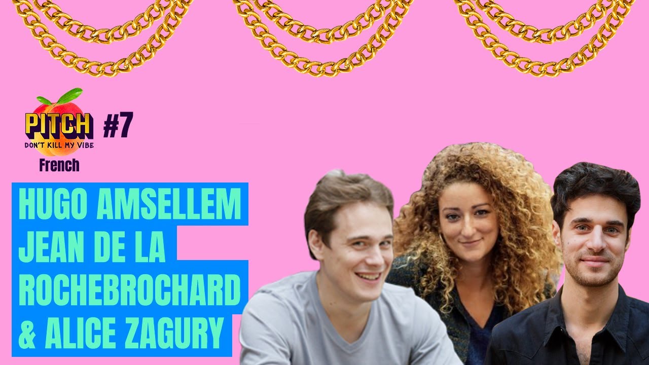 Pitch Don't Kill My Vibe #7 [FR] with Alice Zagury, Hugo Amsellem & Jean de La Rochebrochard ...