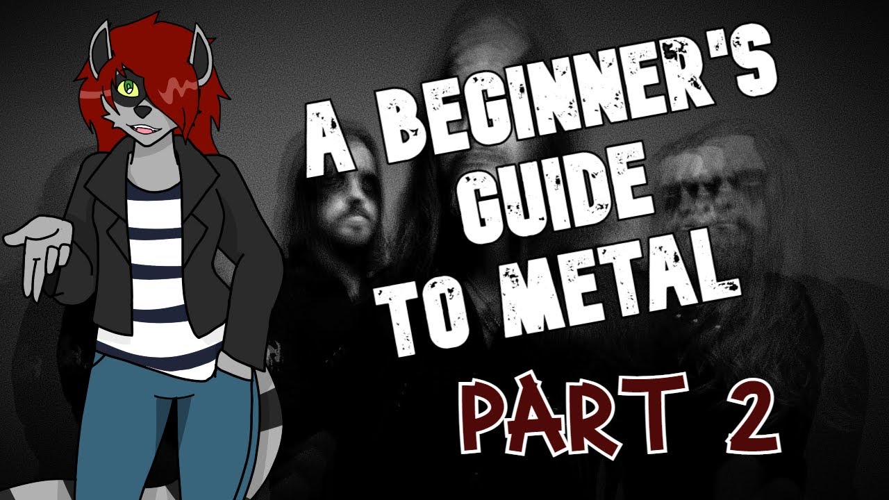 A Beginner's Guide To Metal - Part 2 - YouTube