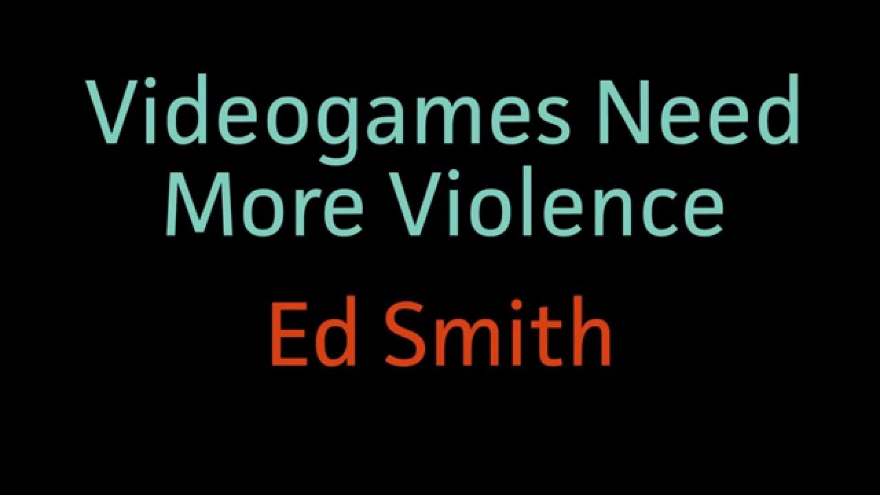 Videogames need more violence - Ed Smith - YouTube