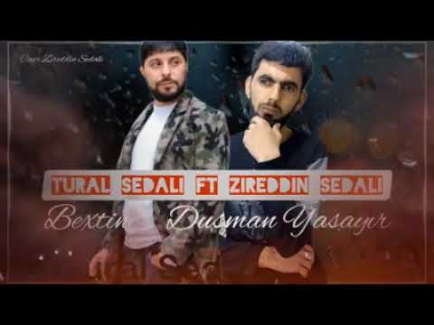 Tural Sedali Ft Zireddin Sedali - Bextine Dusman Yasayır 2023
