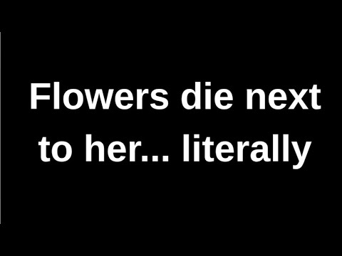 Flowers die next to her... Literally... love quotes  love messages love letter heartfelt messages