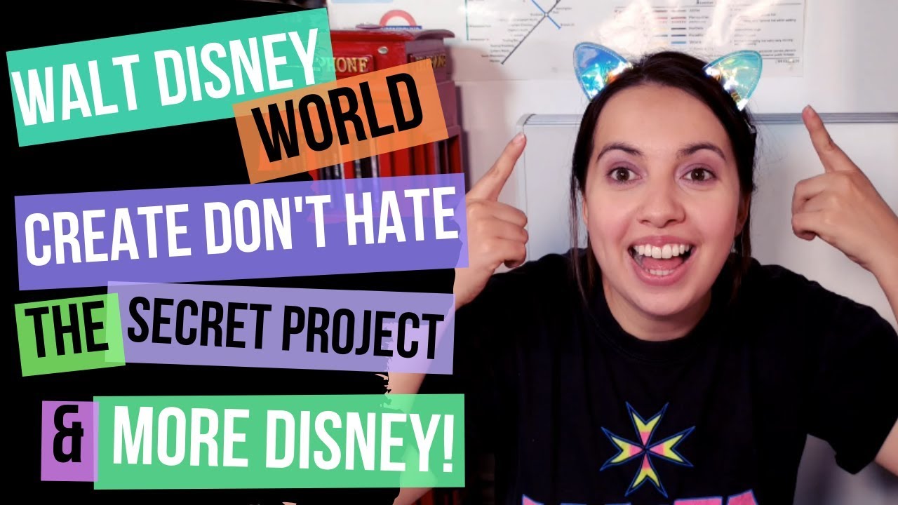 Walt Disney World Trip, Create Don't Hate, the Secret Project and ...