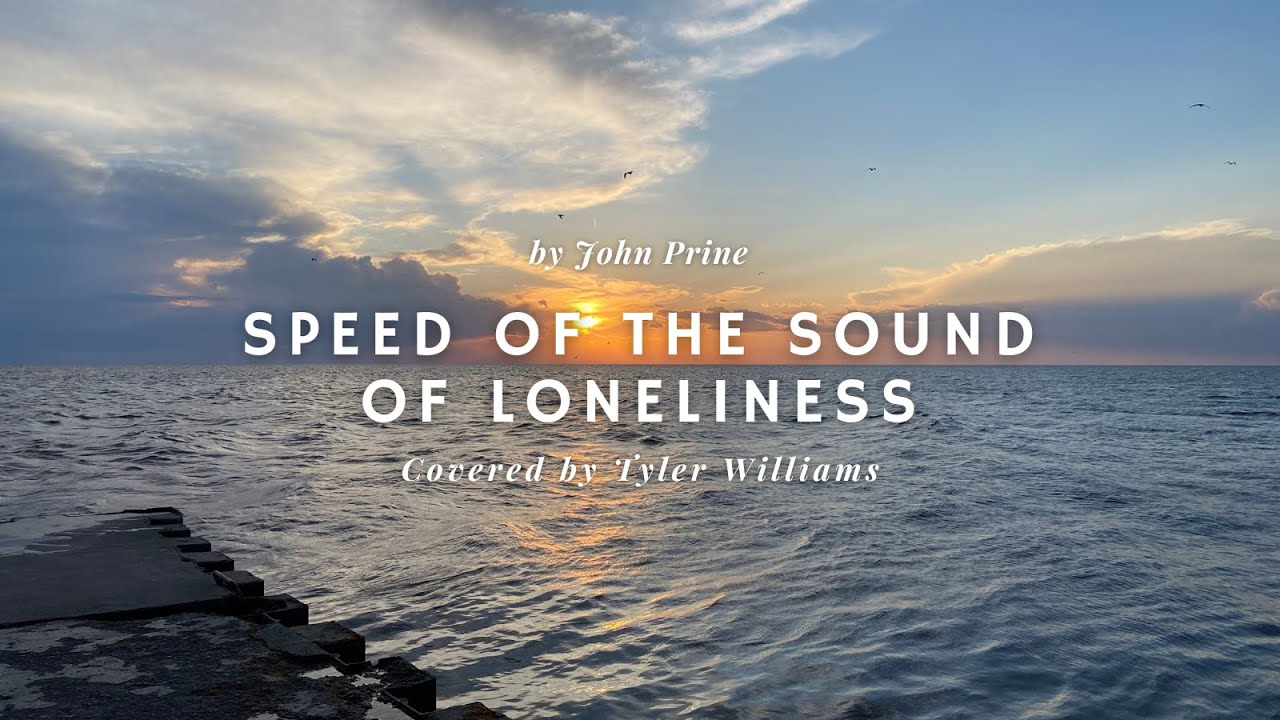 Speed of the Sound of Loneliness - John Prine (Covered by Tyler ...