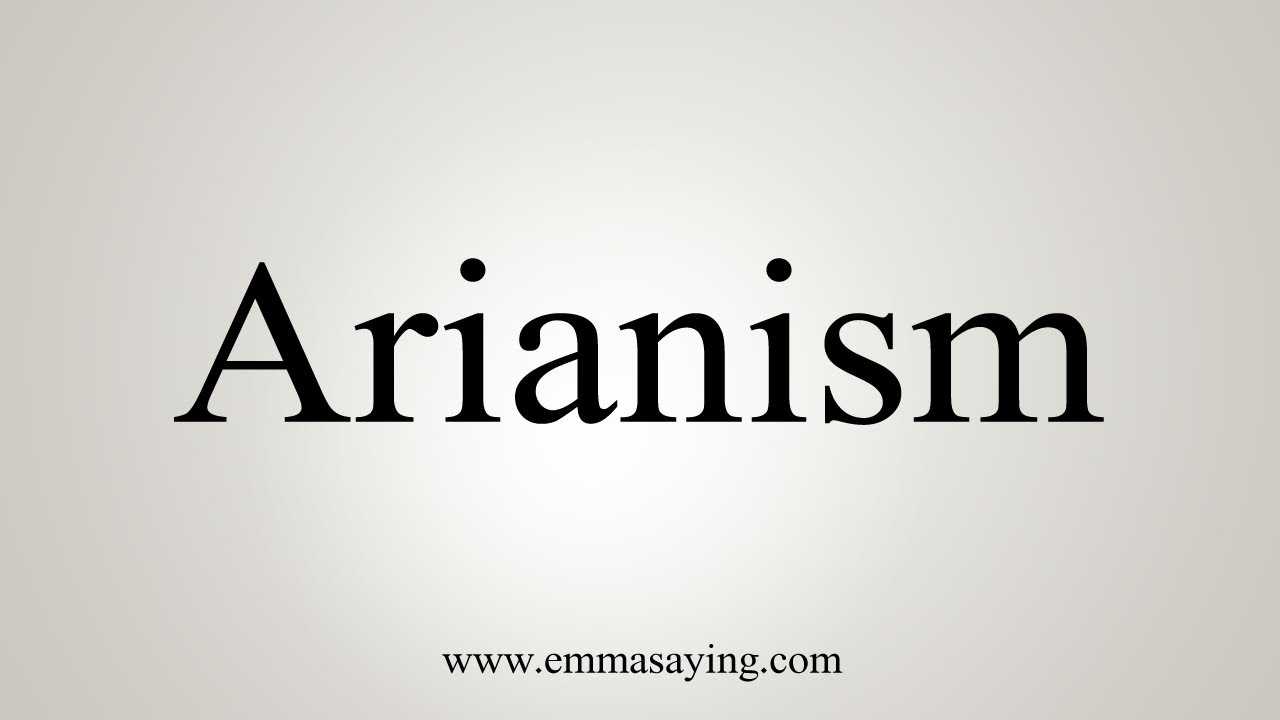 How To Say Arianism - YouTube