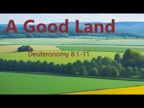 A Good Land - Deuteronomy 8:1-11 - YouTube