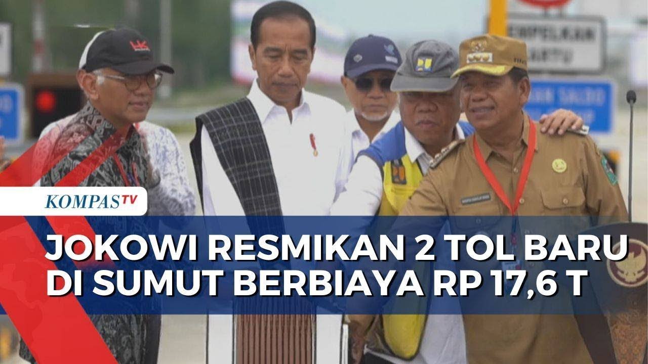 Jokowi Resmikan 2 Tol Baru di Sumatera Utara Berbiaya Rp 17,6 Triliun ...