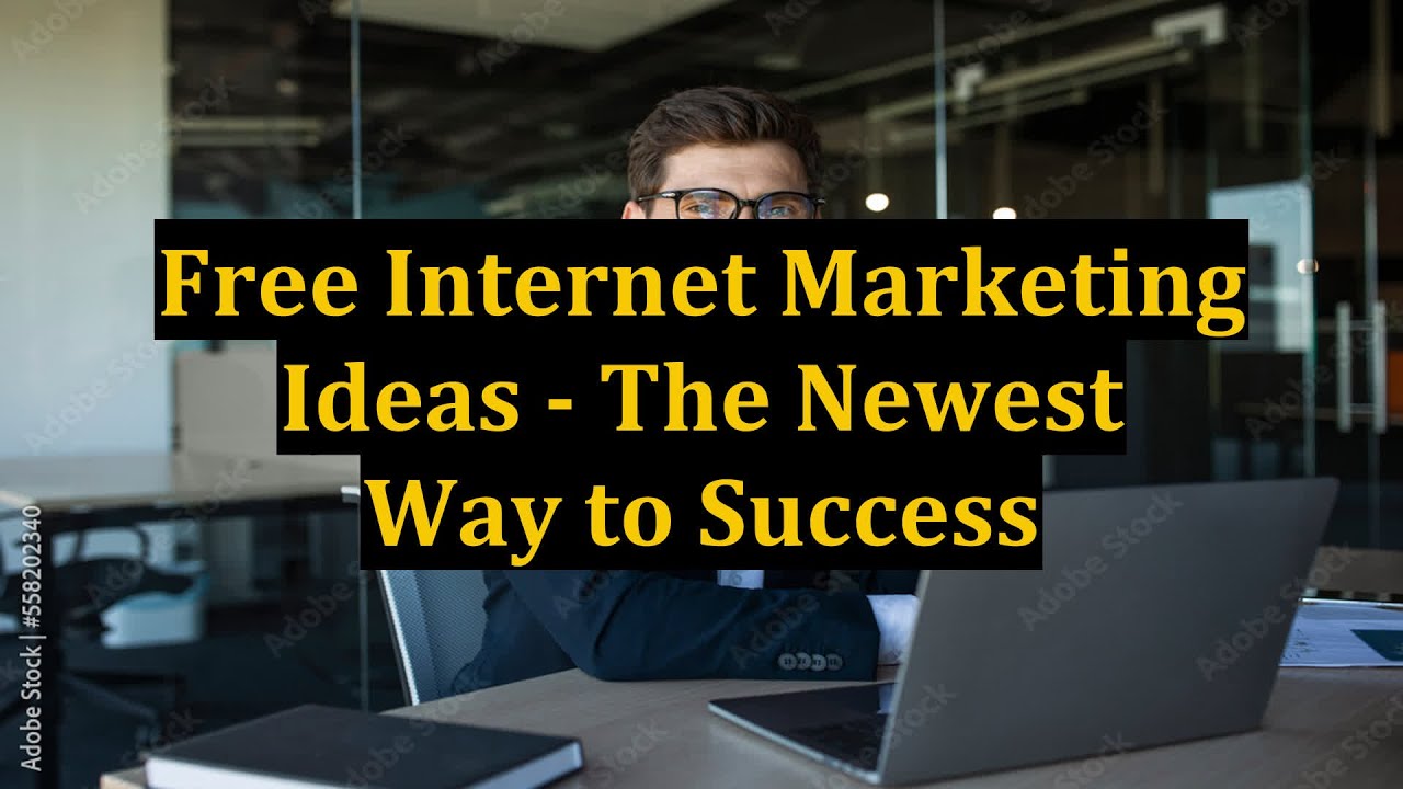 Free Internet Marketing Ideas - The Newest Way to Success - YouTube