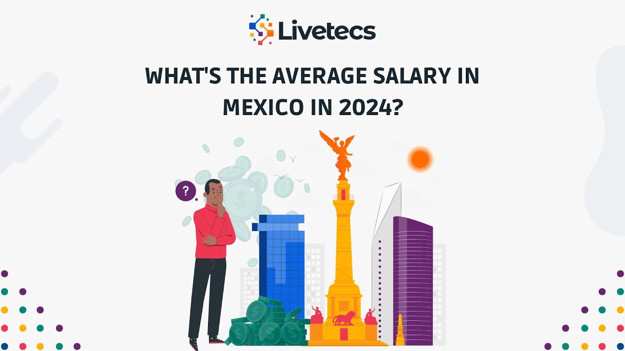 what-s-the-average-salary-in-mexico-in-2024-livetecs-youtube