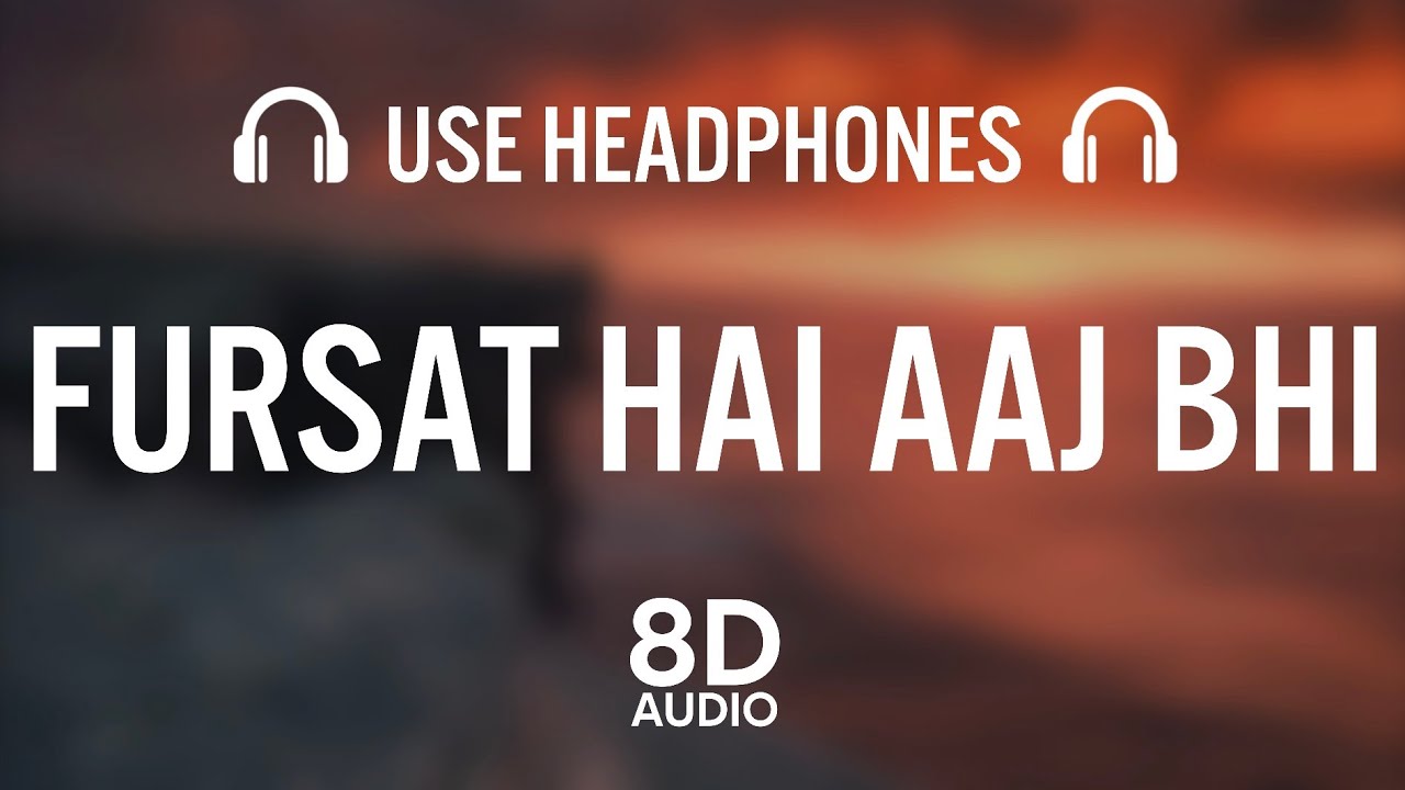Fursat Hai Aaj Bhi(8D Audio) - Arjun Kanungo|Sonal Chauhan| Latest ...