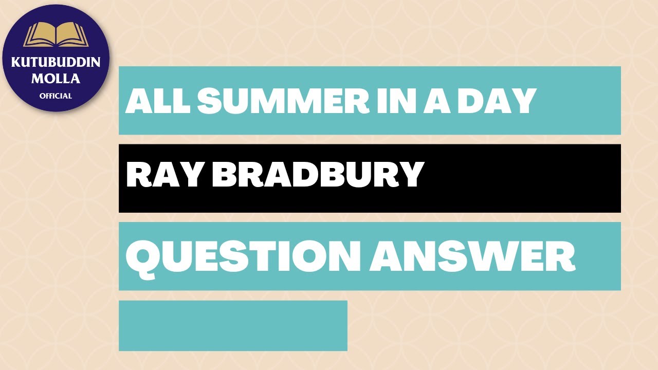 All summer in a day by Ray Bradbury Question Answer by Kutubuddin Molla ...