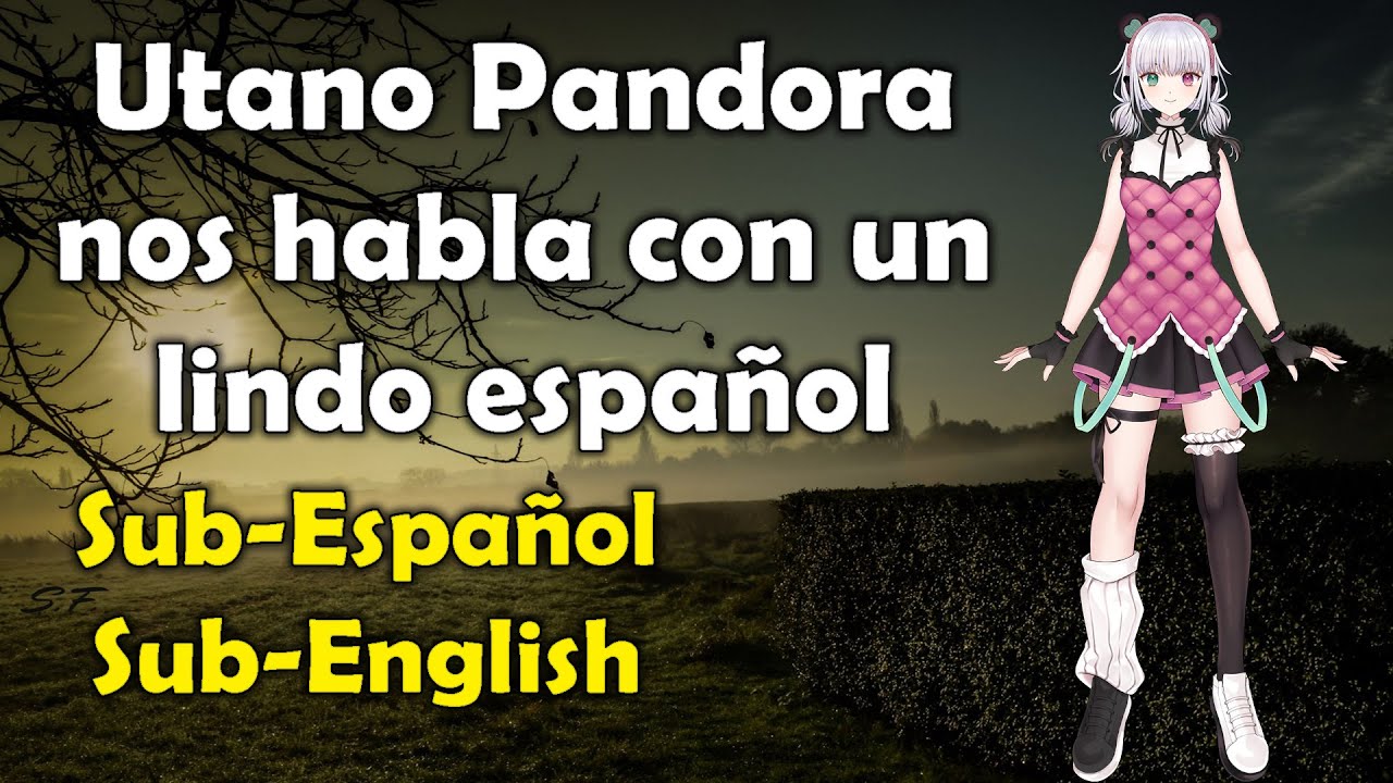 Utano Pandora nos habla con un lindo español [Sub-Español/English ...