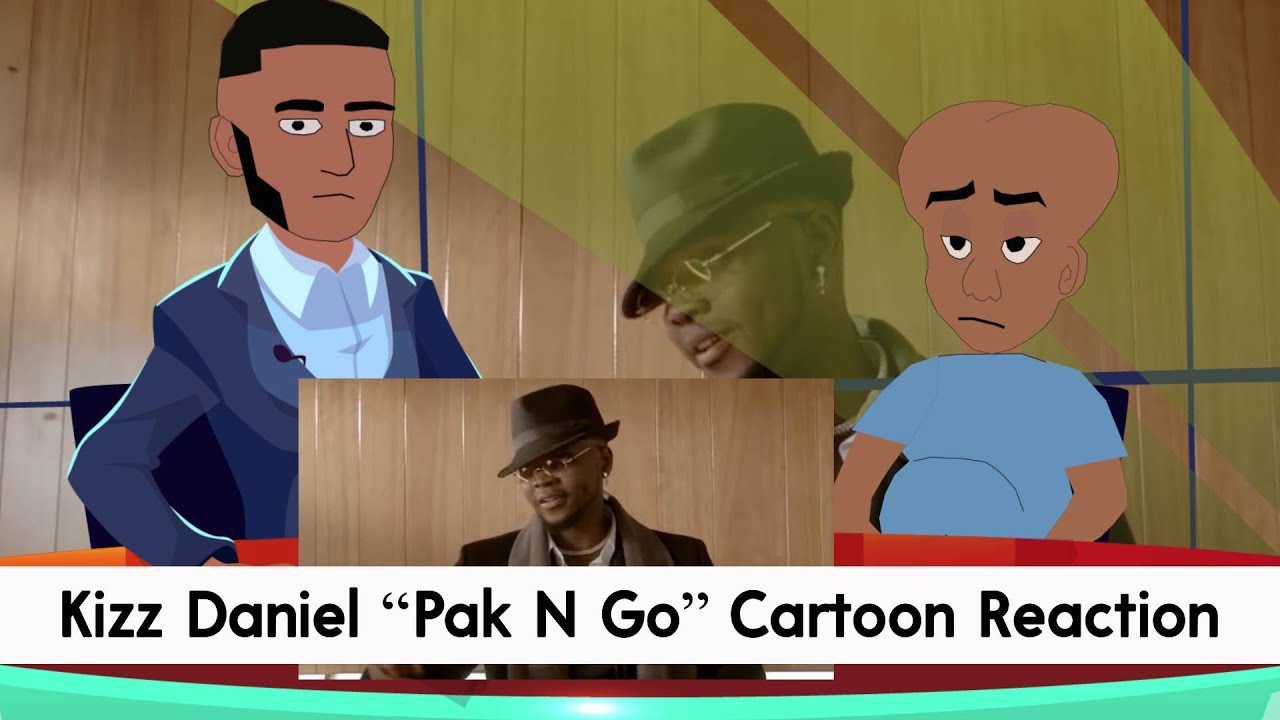 Kizz Daniel- Pack and Go (Cartoon Reaction Video) | Pak n go by Kiss ...