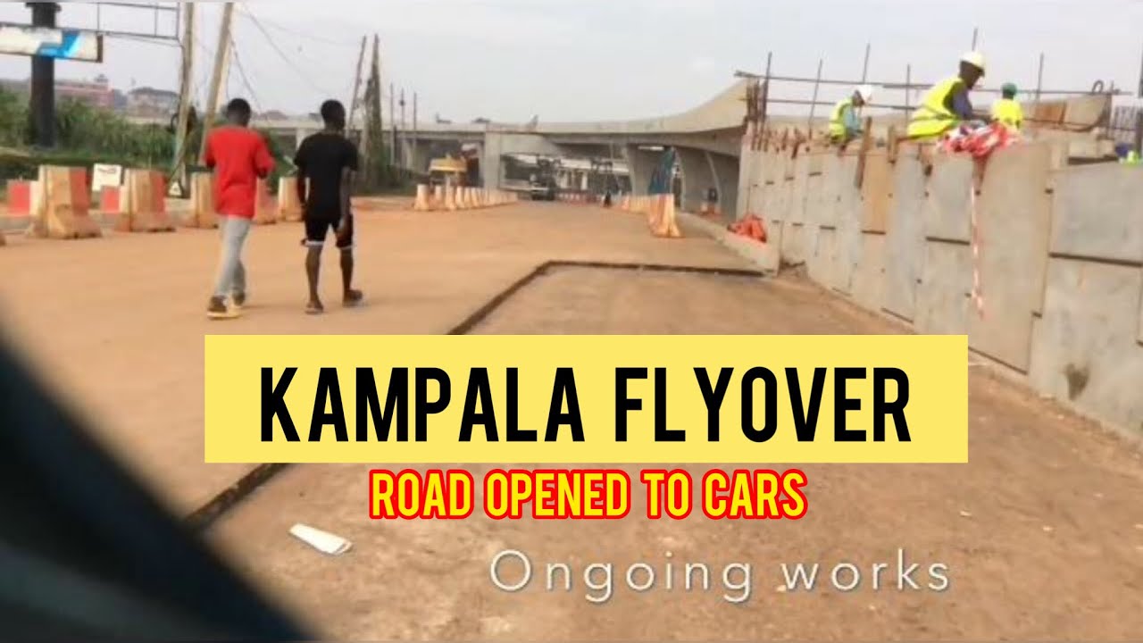 Kampala Flyover Project Progress: Latest works update | Road open to ...