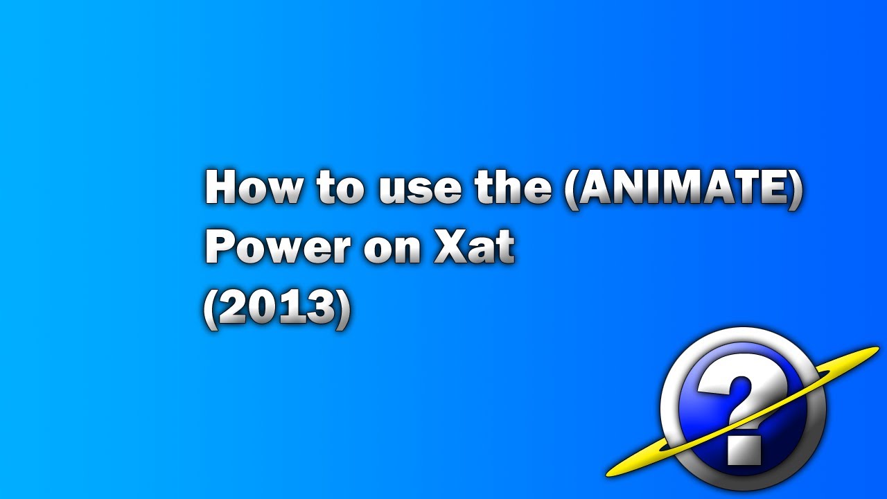 Xat (ANIMATE) Power Tutorial (2013) - YouTube