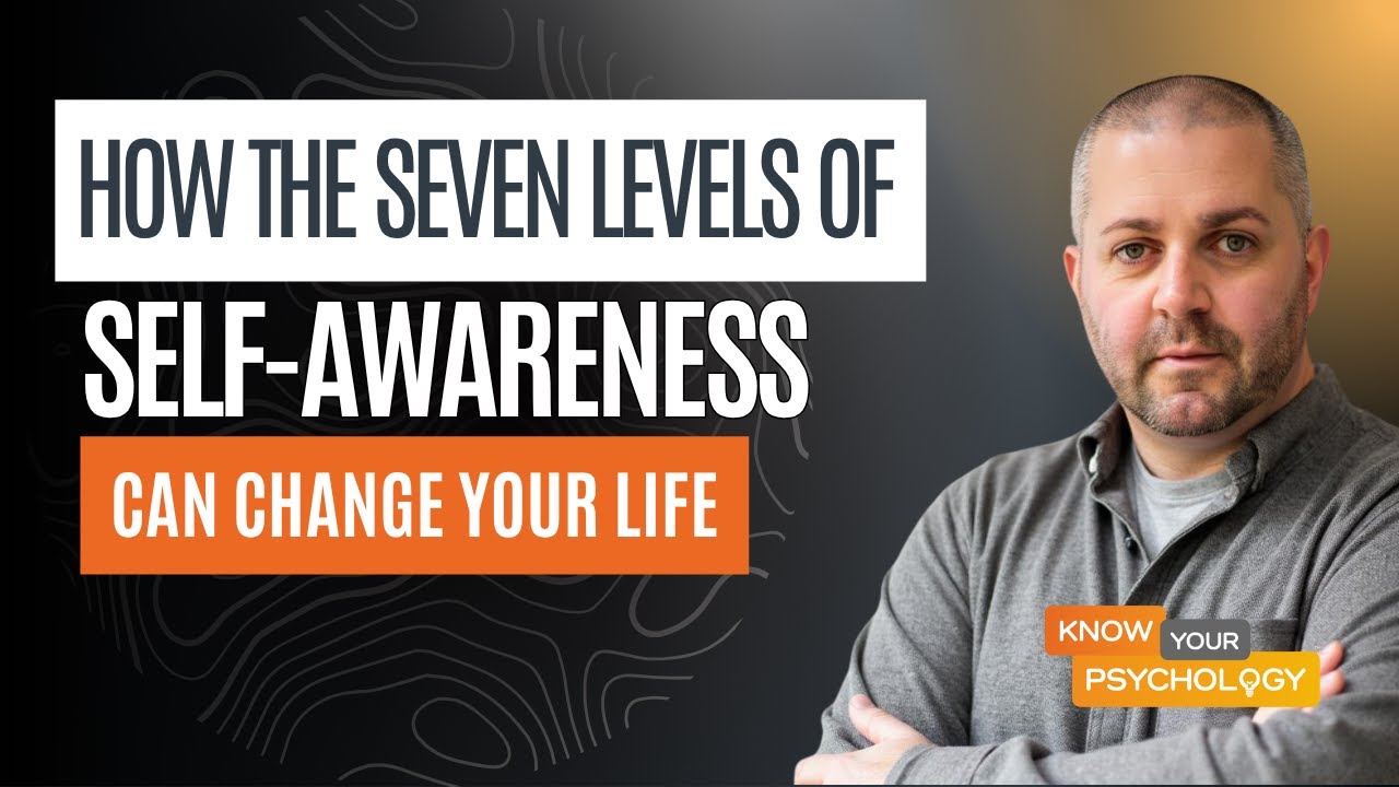 How to Grow in Self-Awareness: The Seven Levels of Self-Knowledge - YouTube