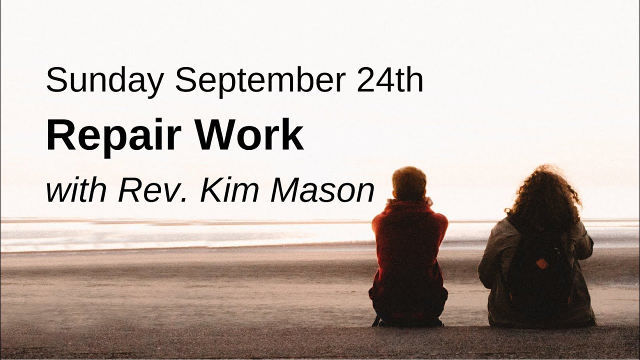 Sunday September 24th 2023 - 10am - Repair Work with Rev. Kim Mason ...