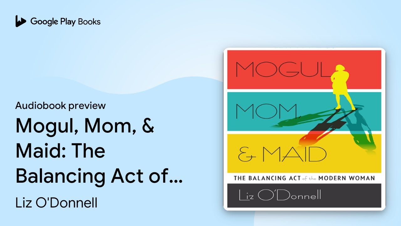 Mogul, Mom, & Maid: The Balancing Act of the… by Liz O'Donnell ...