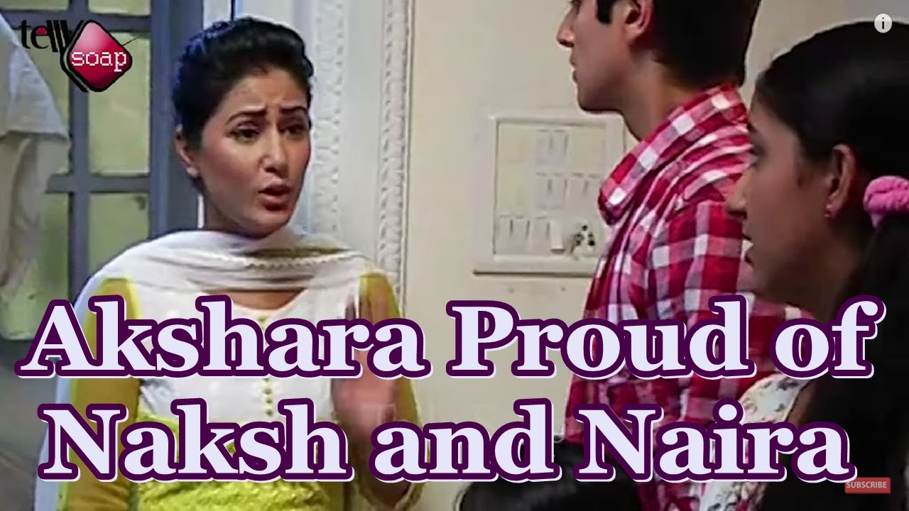 Akshara Proud of Naksh and Naira in 'Yeh Rishta Kya Kehlata Hai' - YouTube