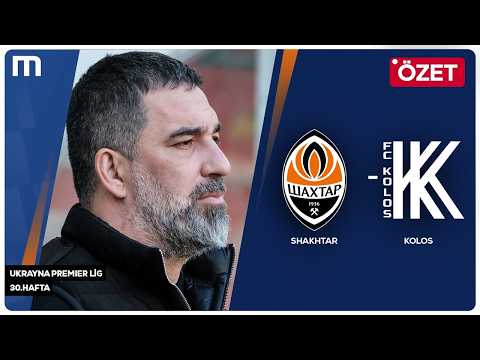 Shakhtar - Kolos | Ukrayna Premier Ligi 30. Hafta Maçı Özet