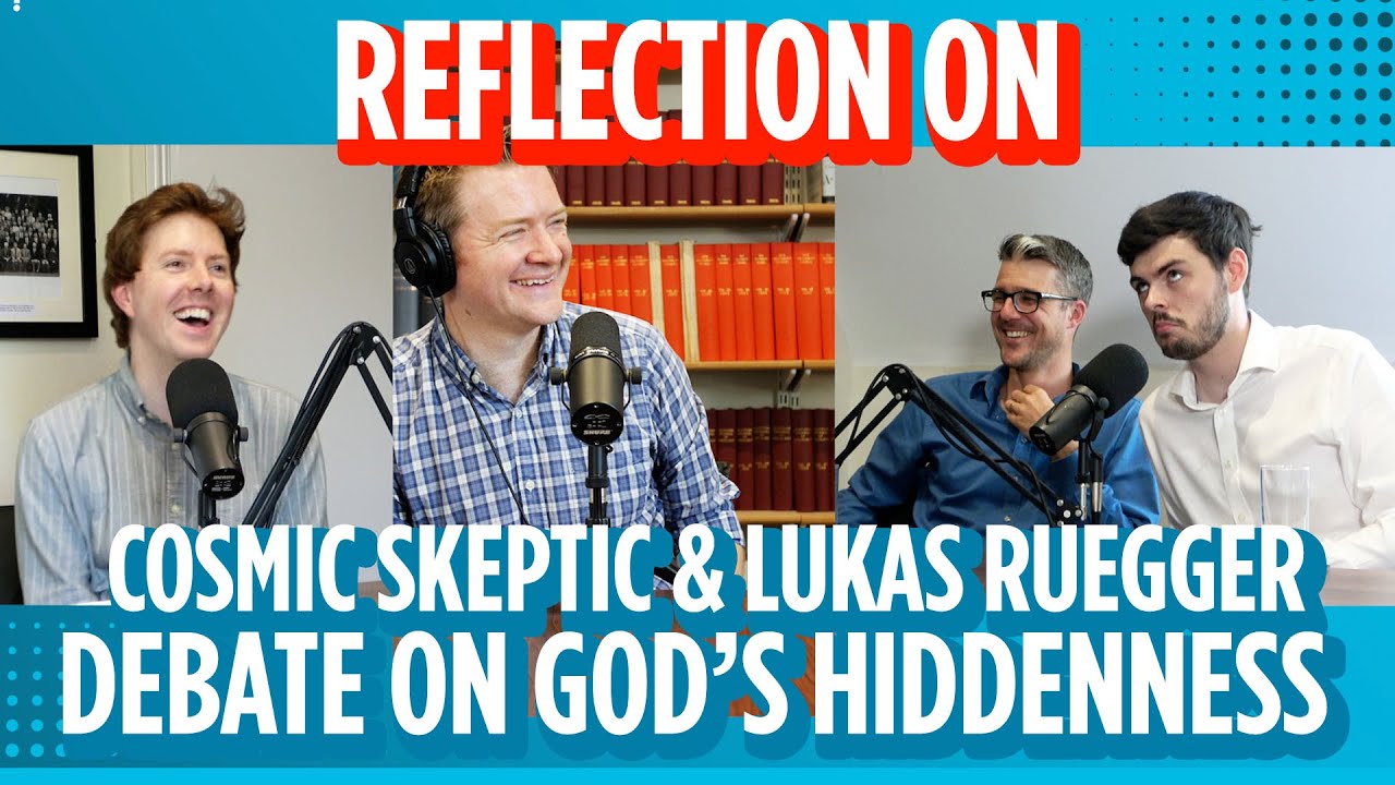 Reflecting on the Cosmic Skeptic & Lukas Ruegger debate on God's ...