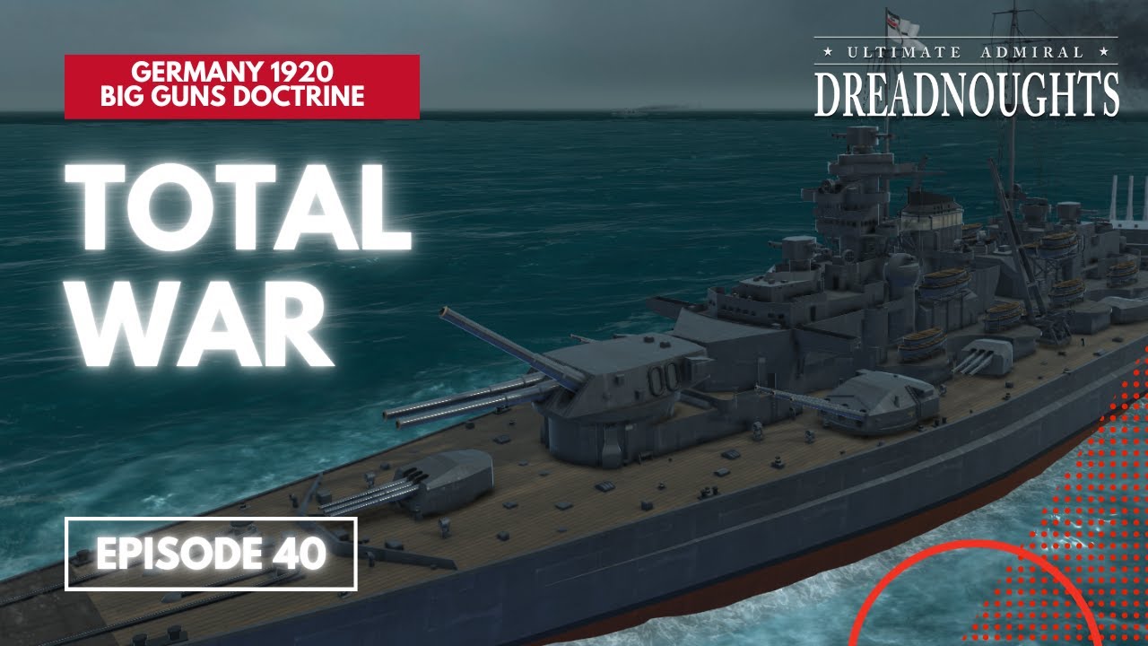 Total War - Germany 1920 Big Guns Episode 40 - Ultimate Admiral ...