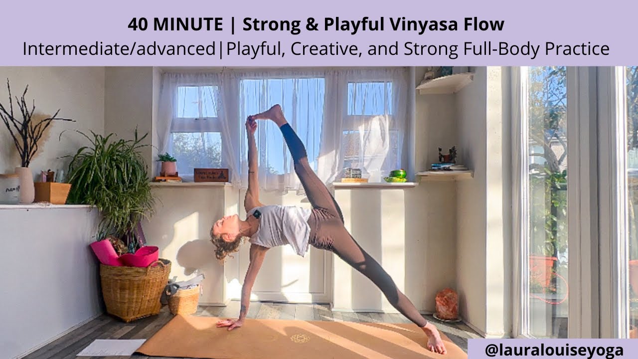40 Minute Intermediate/Advanced Vinyasa Flow | Playful, Creative, and ...