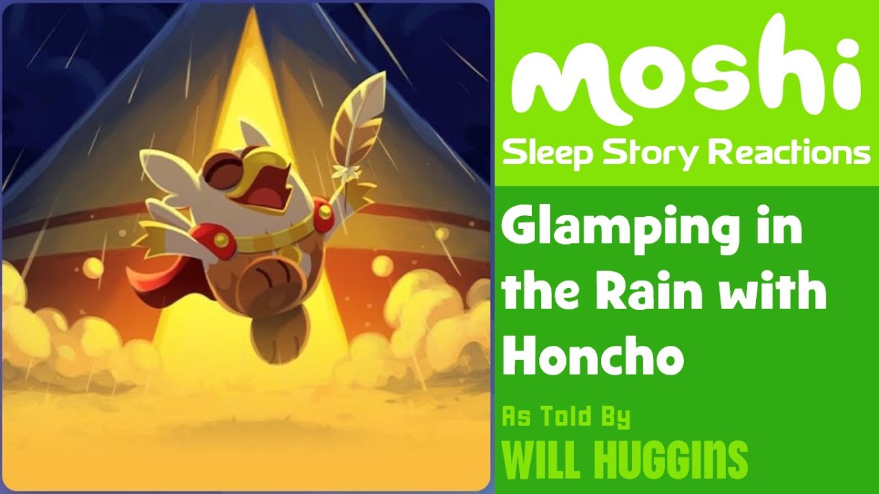 Moshi Sleep Story Reactions #44 - Glamping in the Rain with Honcho ...