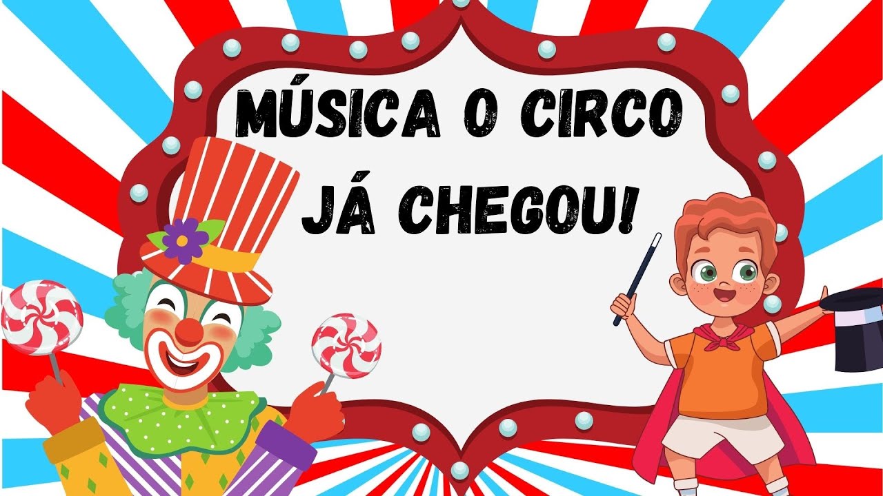 Música dia do circo educação infantil l MÚSICA O CIRCO JÁ CHEGOU - YouTube