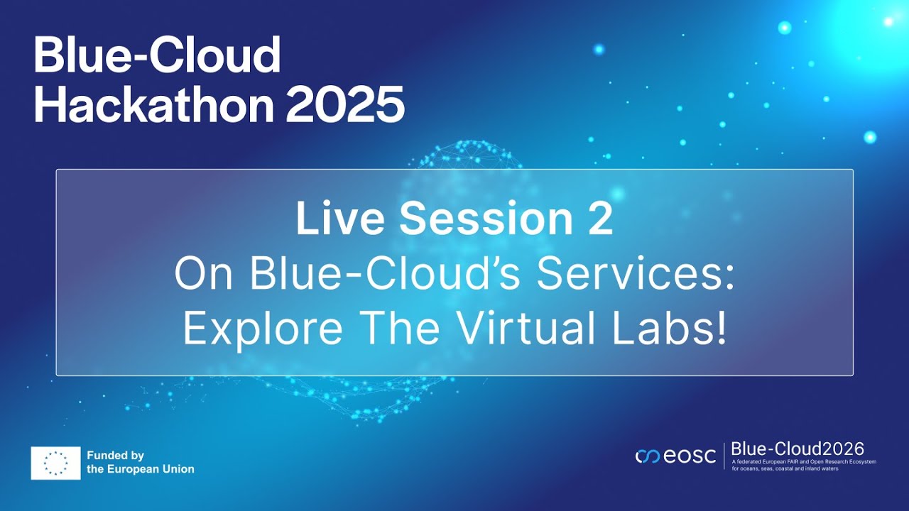 Blue-Cloud Hackathon - Live Session 2 - On Blue-Cloud’s Services: Explore the Virtual Labs ...