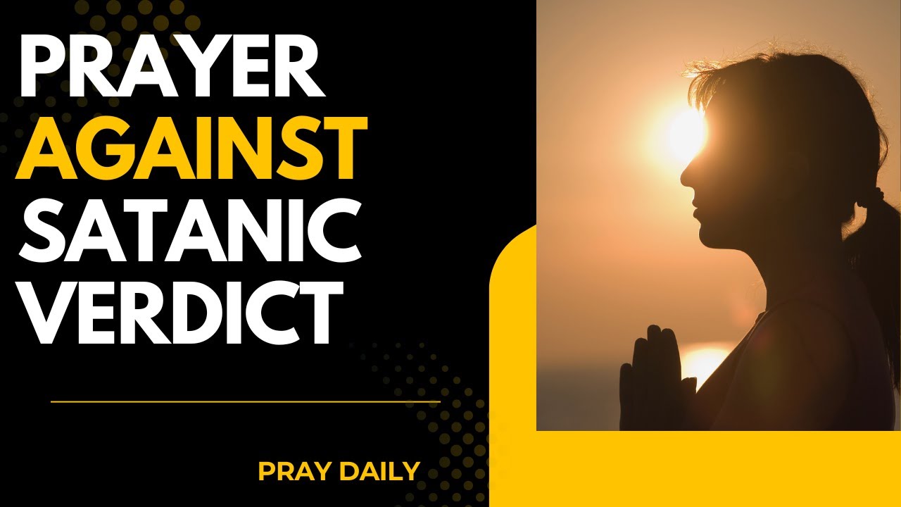 PRAYER TO BREAK EVERY SATANIC VERDICT | OVERTURN EVIL JUDGMENTS AND ...