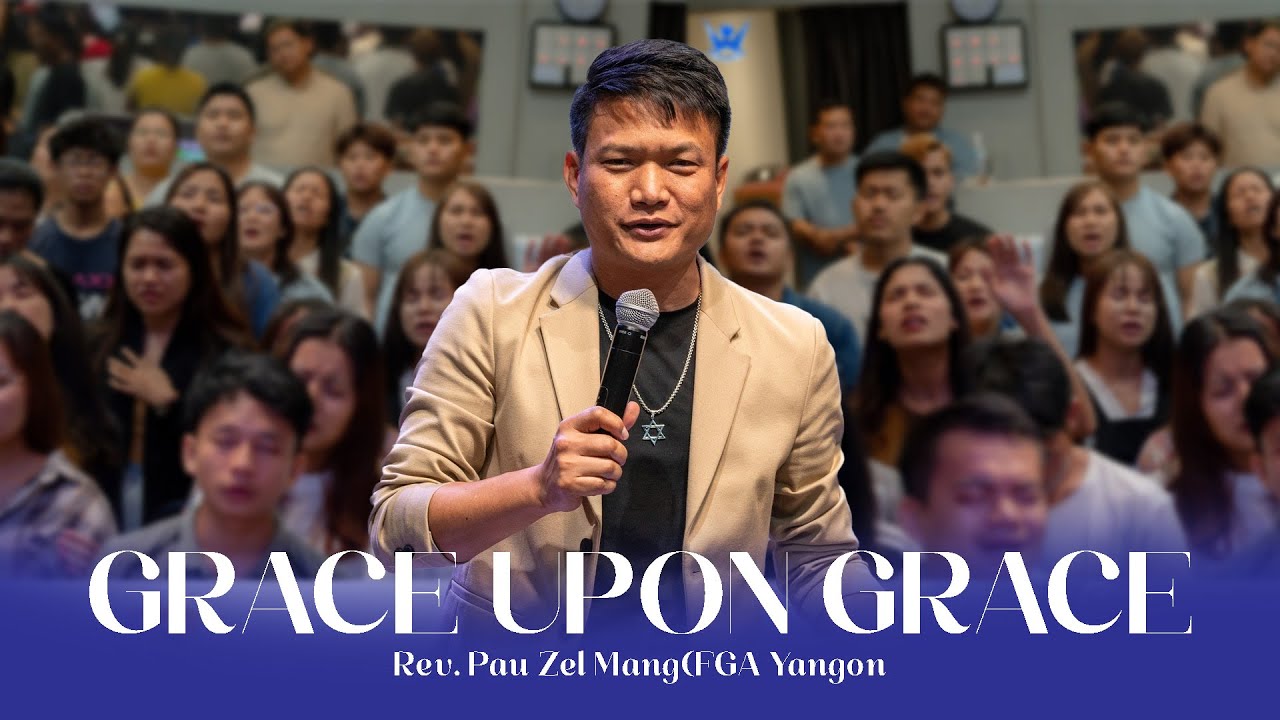 Rev. Pau Zel Mang(FGA Yangon) | Grace Upon Grace (10 April 2024) - YouTube