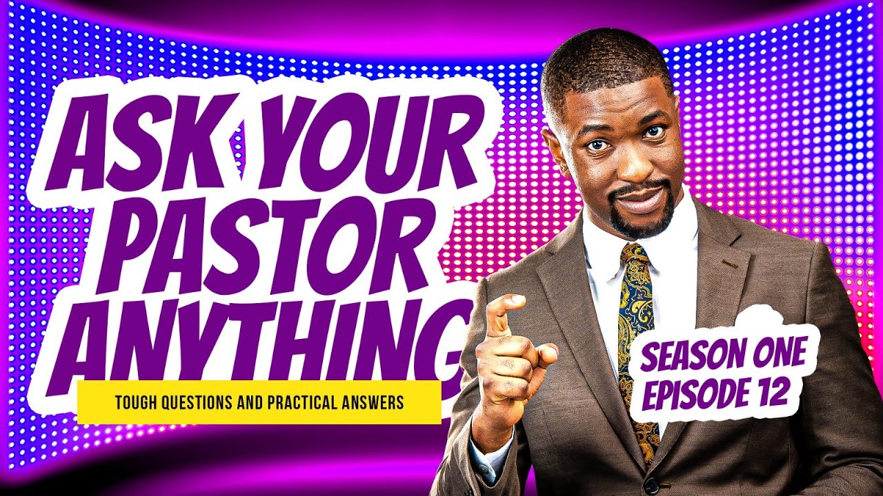 ASK YOUR PASTOR ANYTHING || SEASON ONE || EPISODE 12 || PASTOR JT ...